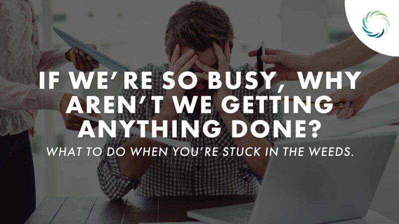 IF WE’RE SO BUSY, WHY AREN’T WE GETTING ANYTHING DONE? - WILSON360