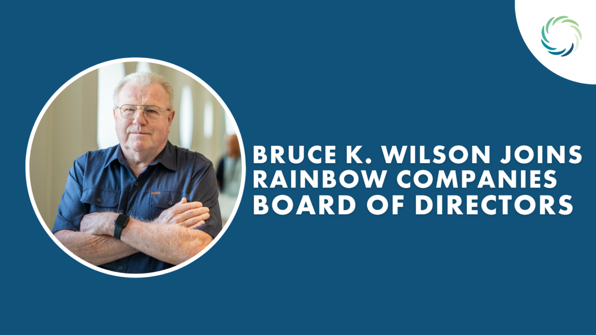 BRUCE K. WILSON JOINS RAINBOW COMPANIES BOARD OF DIRECTORS - WILSON360