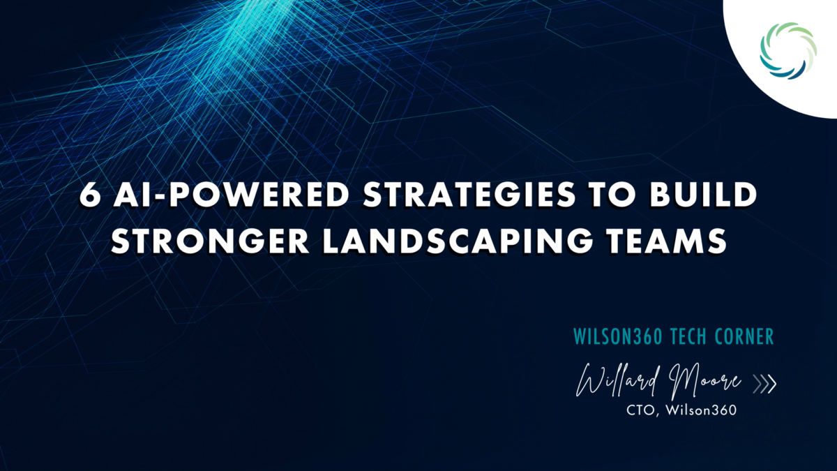 6 AI-Powered Strategies to Build Stronger Landscaping Teams - WILSON360